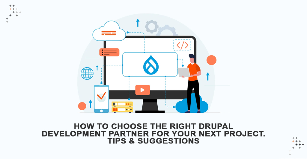 HOW TO CHOOSE THE RIGHT DRUPAL DEVELOPMENT PARTNER FOR YOUR NEXT PROJECT – TIPS & SUGGESTIONS ...